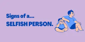13 Signs Of A Selfish Friend (Possibly, You're The One) • Signs You Are...