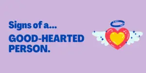 14 Signs Of A Good-Hearted Person (You're One Of A Kind!) • Signs You ...