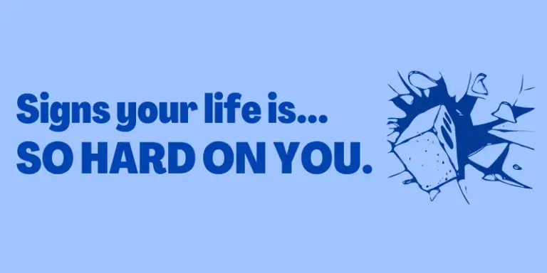 12 Signs Your Life Is So Hard Than It Should (And, What To Do?) • Signs ...