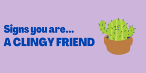 17 Signs You Are A Clingy Friend • Signs You Are...
